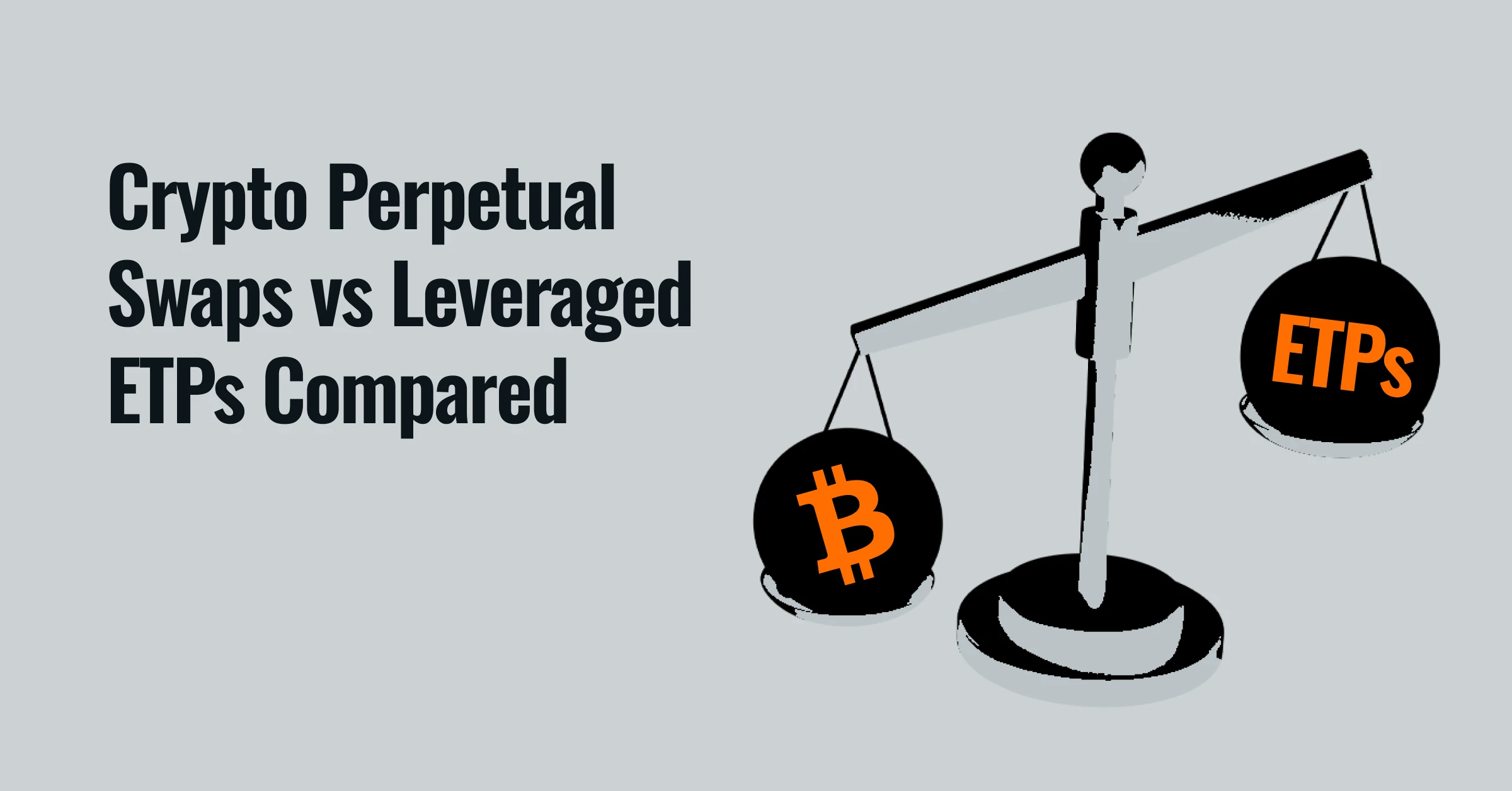 Crypto Perpetual Swaps vs Leveraged ETPs Compared